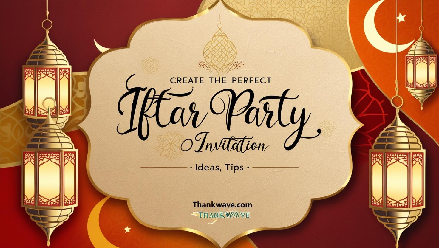 Create the Perfect Iftar Party Invitation – Ideas, Tips - thankwave.com